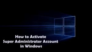 Cómo activar la cuenta de super administrador en Windows